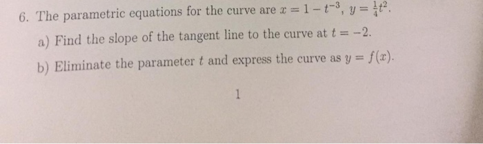 Solved 6. The parametric equations for the curve are x = 1 - | Chegg.com