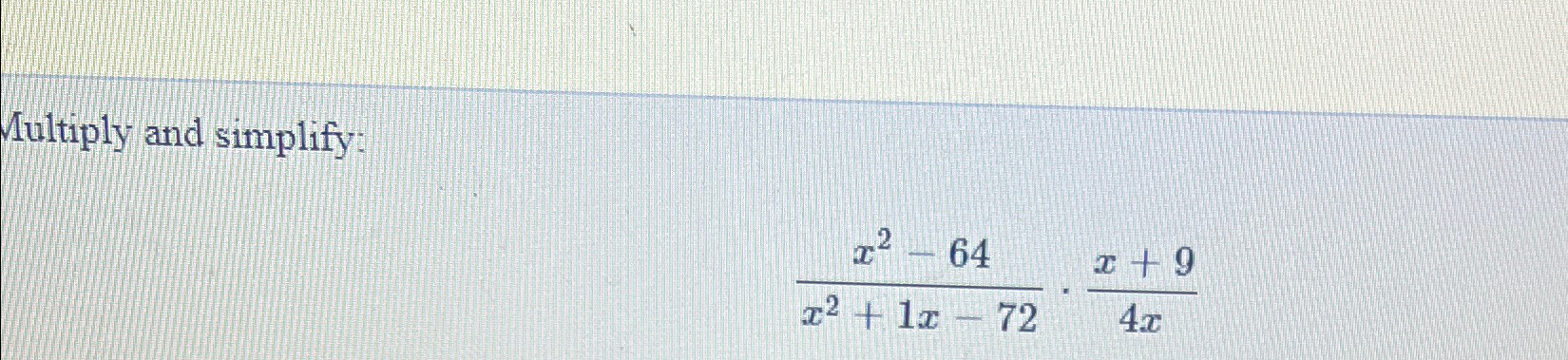 Solved Multiply and simplify:x2-64x2+1x-72*x+94x | Chegg.com