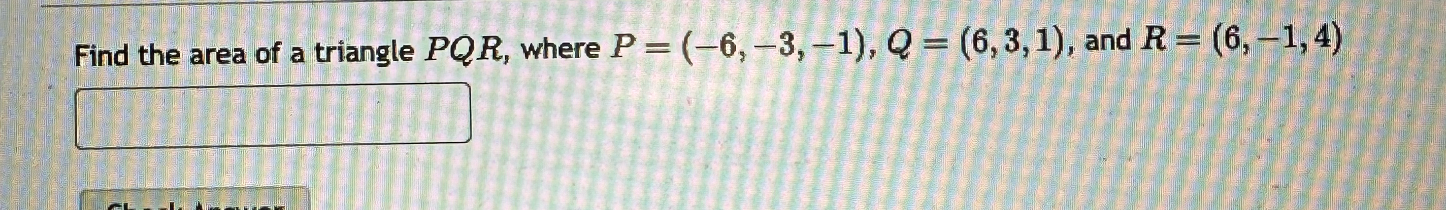 Solved Find the area of a triangle PQR, ﻿where | Chegg.com