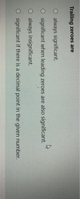 Solved Trailing zeroes are O always significant. O | Chegg.com