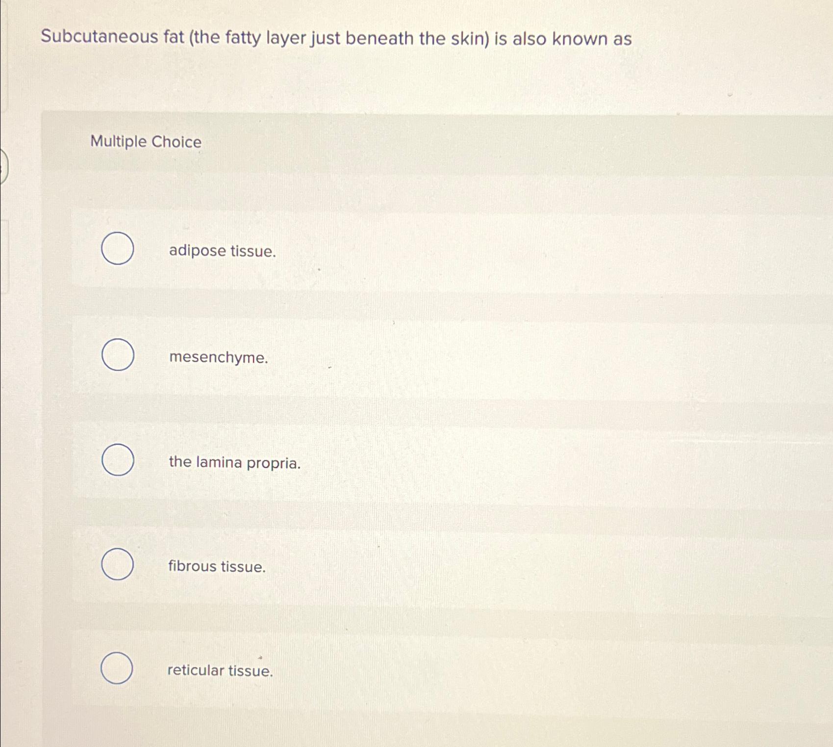 Solved Subcutaneous fat (the fatty layer just beneath the | Chegg.com