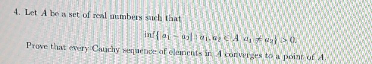 Solved 4. Let A be a set of real numbers such that inf{a1 – | Chegg.com