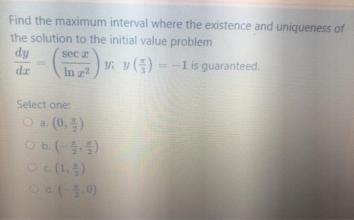 Solved Find the maximum interval where the existence and | Chegg.com