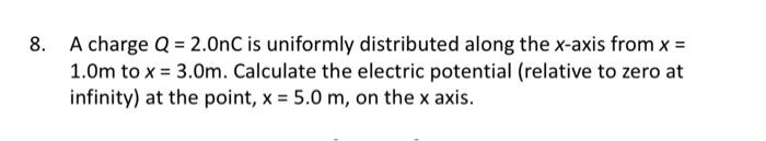 Solved A charge Q=2.0nC is uniformly distributed along the | Chegg.com