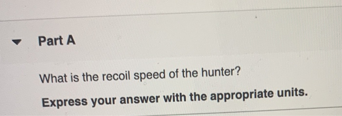 Solved Part A What is the recoil speed of the hunter? | Chegg.com