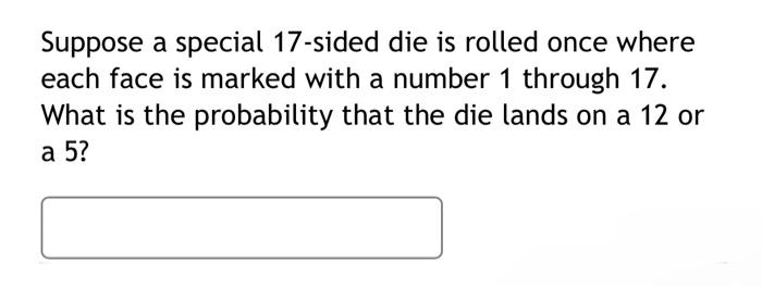 Solved Suppose a special 17-sided die is rolled once where | Chegg.com