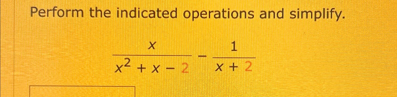 Solved Perform the indicated operations and | Chegg.com