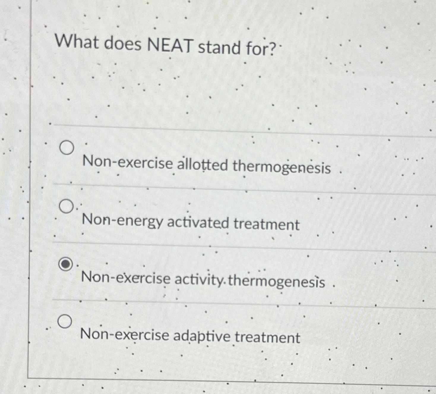 Solved What does NEAT stand for?Non-exercise allotted | Chegg.com