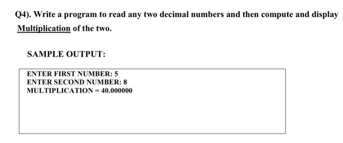 Write a program to read any two decimal numbers and | Chegg.com