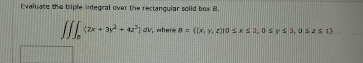 Solved Evaluate the triple integral over the rectangular | Chegg.com