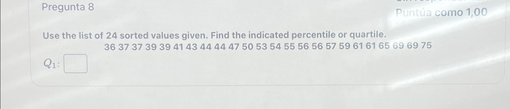 Solved Pregunta 8Puntúa como 1,00Use the list of 24 ﻿sorted | Chegg.com