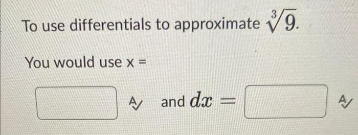 Solved To use differentials to approximate 8 You would use | Chegg.com