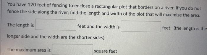 Solved You have 120 feet of fencing to enclose a rectangular | Chegg.com