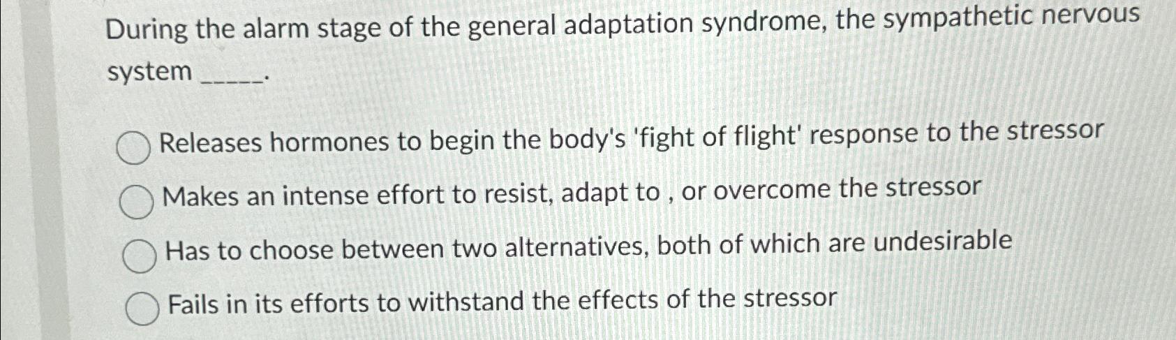 Solved During the alarm stage of the general adaptation | Chegg.com