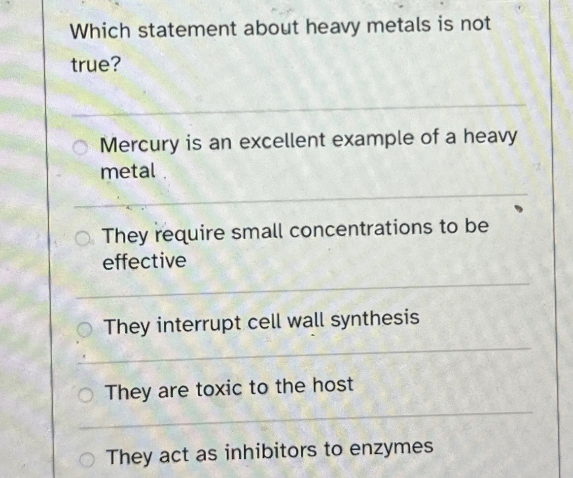 Solved Which statement about heavy metals is not | Chegg.com