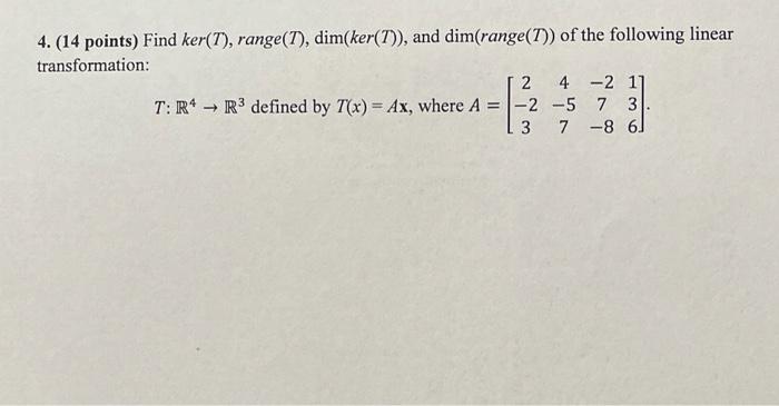 Solved 4. (14 points) Find ker(7), range(1), dim(ker(1)), | Chegg.com