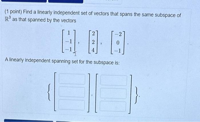 (1 point) Find a linearly independent set of vectors | Chegg.com