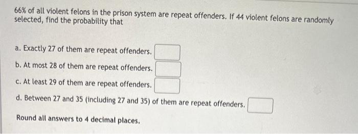 Solved 66% of all violent felons in the prison system are | Chegg.com