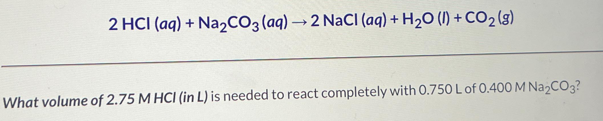 Solved 2HCl(aq)+Na2CO3(aq)→2NaCl(aq)+H2O(l)+CO2(g)What | Chegg.com