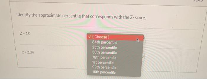 Solved Identify the approximate percentile that corresponds | Chegg.com