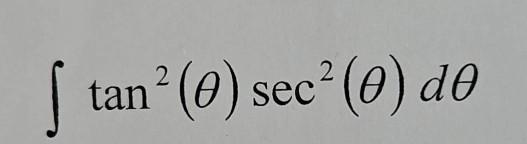Solved ∫﻿﻿tan2(θ)sec2(θ)dθ | Chegg.com