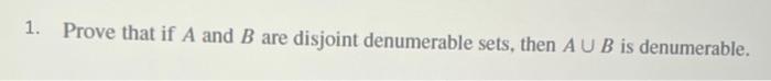 Solved 1 Prove That If A And B Are Disjoint Denumerable