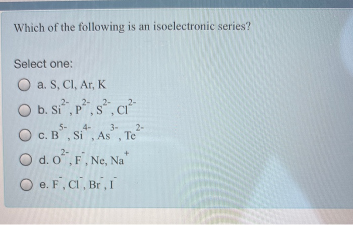 Solved Which of the following is an isoelectronic series? | Chegg.com