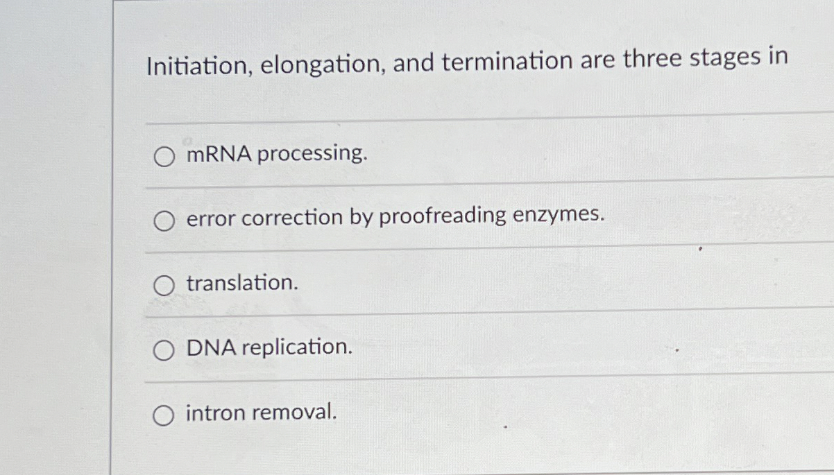 Solved Initiation, elongation, and termination are three | Chegg.com