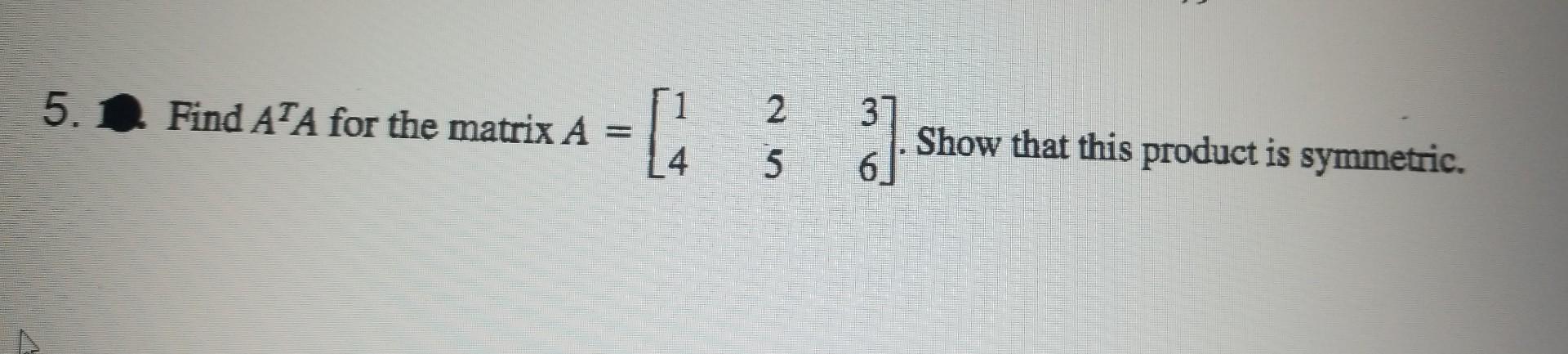 Solved Find ATA for the matrix A=[142536]. Show that this | Chegg.com
