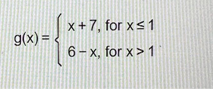 Solved g(x)={x+7, for x≤16−x, for x>1 | Chegg.com