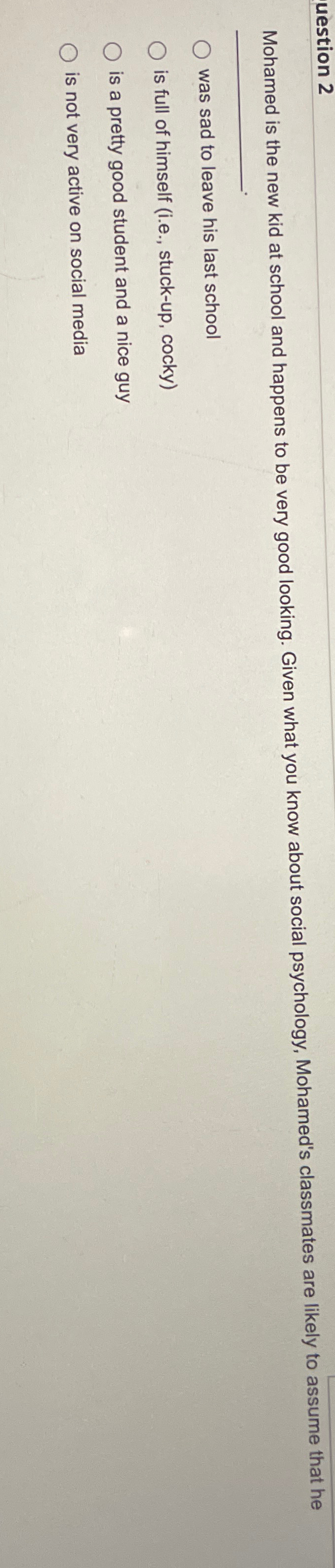 Solved uestion 2Mohamed is the new kid at school and happens | Chegg.com