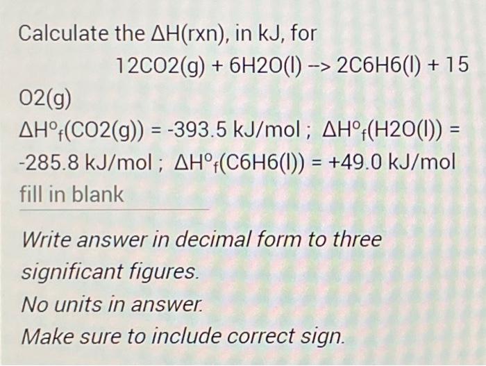Solved Calculate the AH(rxn), in kJ, for 12C02(g) + 6H20(1) | Chegg.com
