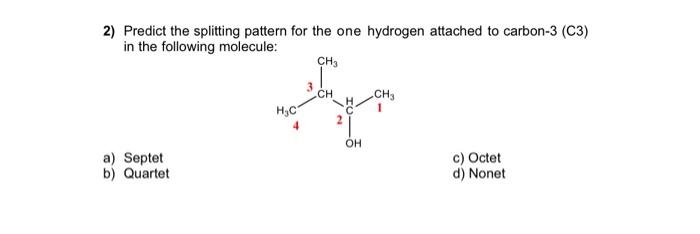 Solved 2) Predict the splitting pattern for the one hydrogen | Chegg.com