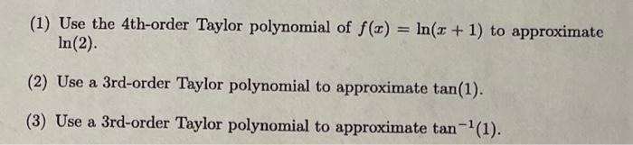 Solved (1) Use the 4th-order Taylor polynomial of | Chegg.com