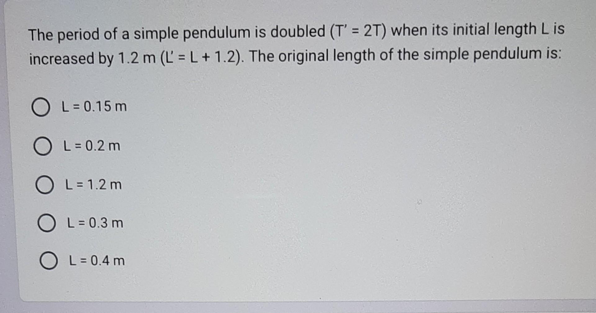 Solved The period of a simple pendulum is doubled (T′=2T) | Chegg.com