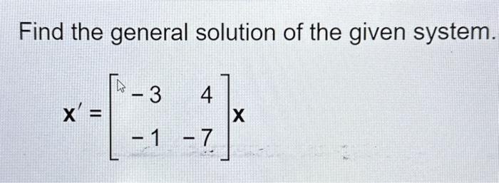 Solved Find the general solution of the given system. | Chegg.com