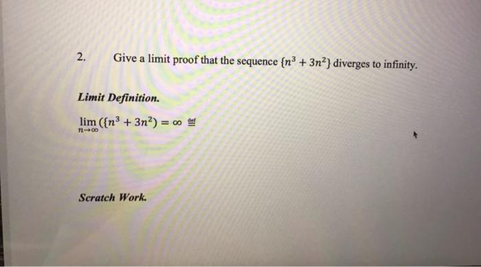Solved 2. Give a limit proof that the sequence {n} + 3n2} | Chegg.com