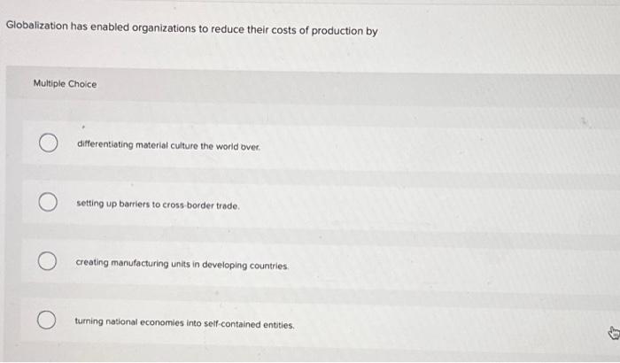 Globalization has enabled organizations to reduce | Chegg.com