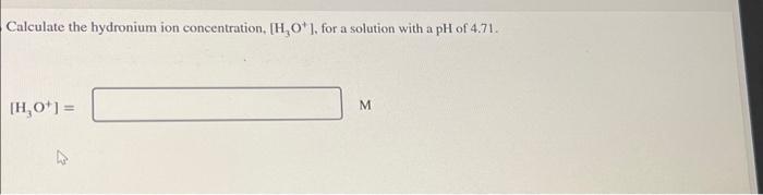 Solved Calculate the hydronium ion concentration, [H3O+], | Chegg.com