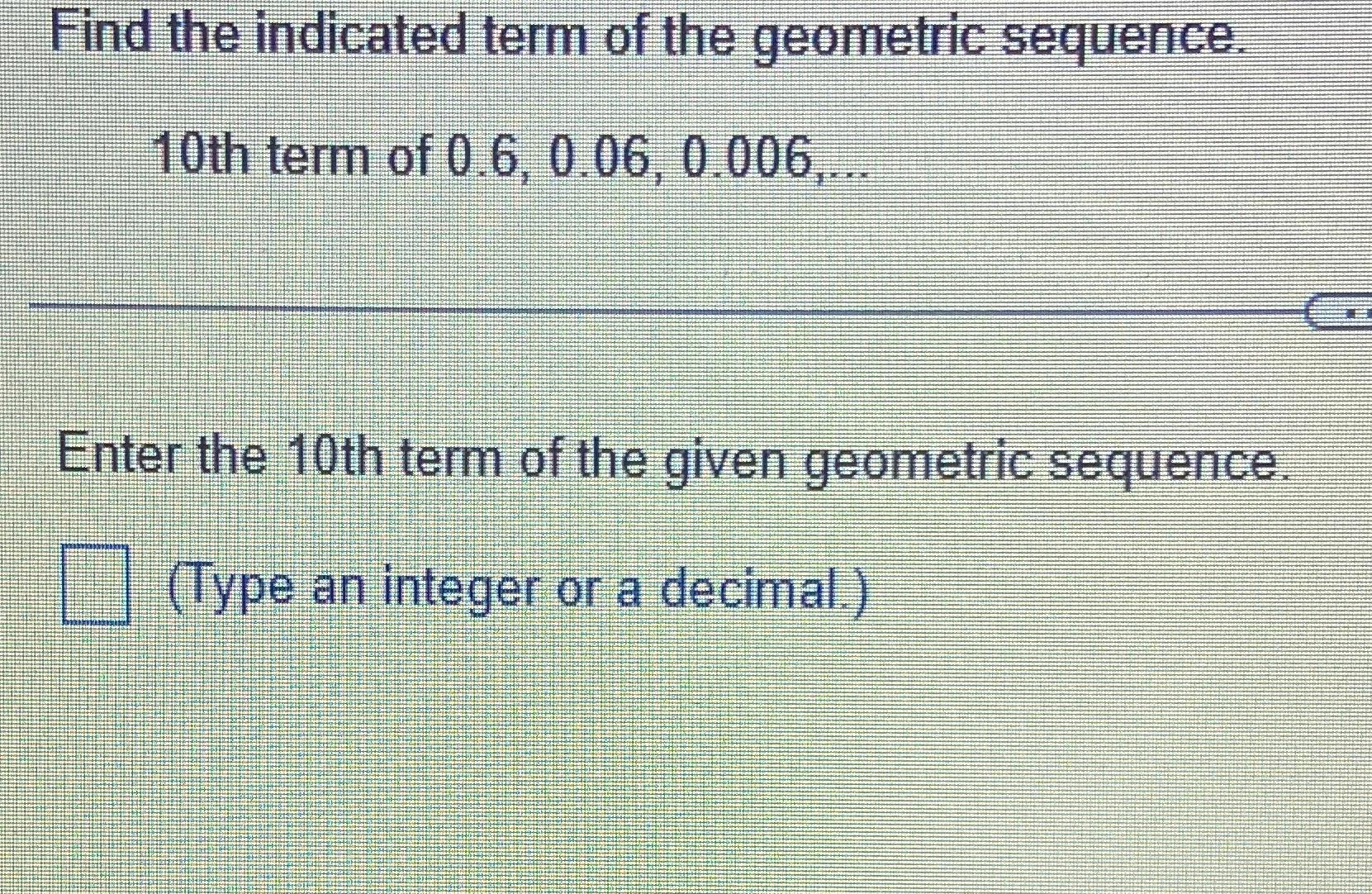 Solved Find the indicated term of the geometric | Chegg.com