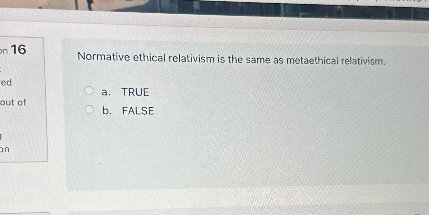 Solved 16Normative ethical relativism is the same as | Chegg.com