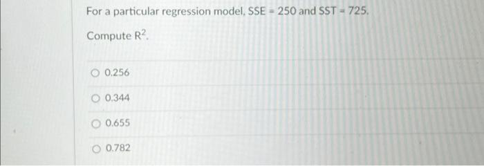 Solved For a particular regression model, SSE =250 and SST | Chegg.com