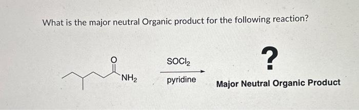 Solved What is the major neutral Organic product for the | Chegg.com