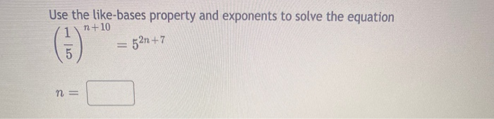 Solved Use the like-bases property and exponents to solve | Chegg.com