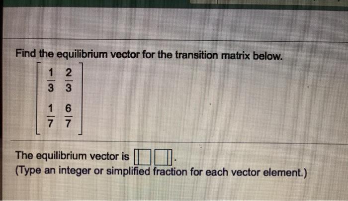 Solved Find the equilibrium vector for the transition matrix | Chegg.com