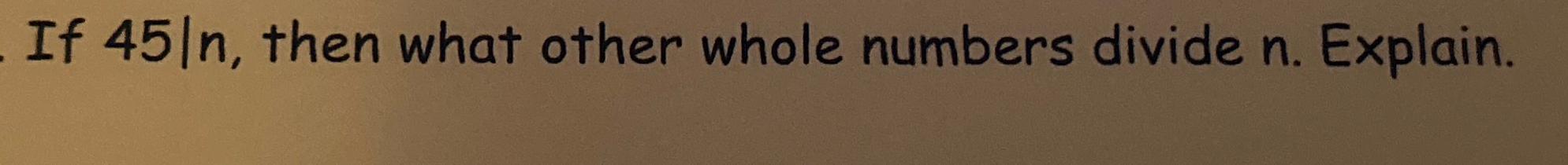 Solved If 45n, ﻿then what other whole numbers divide n. | Chegg.com