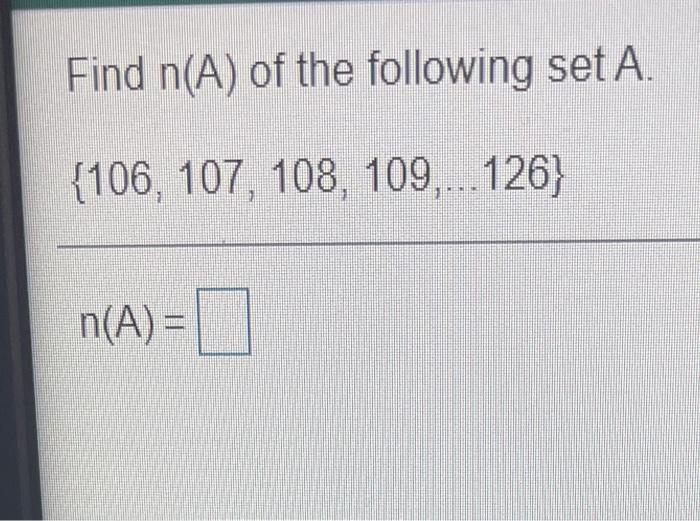 Solved Find n(A) of the following set A. {106, 107, 108, | Chegg.com