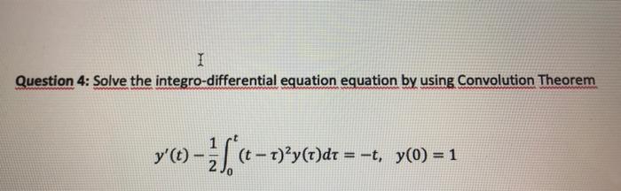 Solved Question 4: Solve the integro-differential equation | Chegg.com