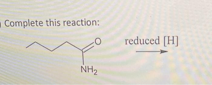 Solved Complete this reaction: reduced [H] NH2 | Chegg.com