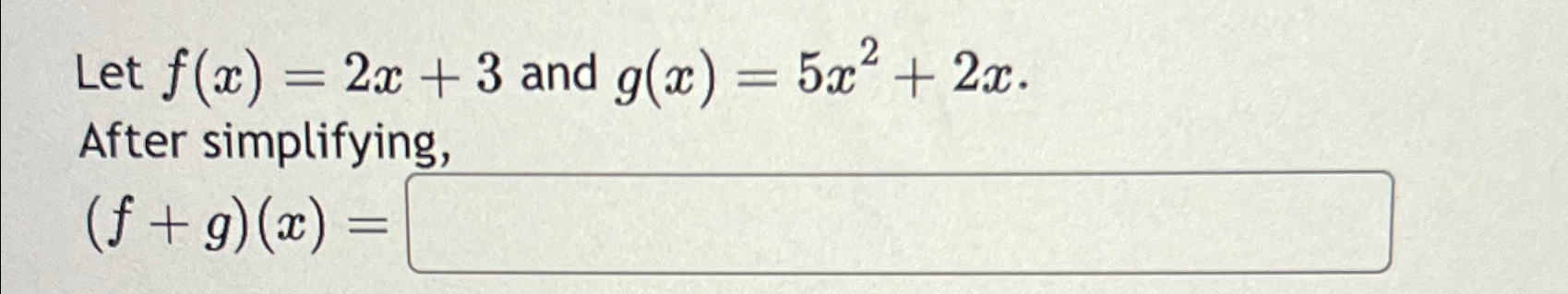 Solved Let f(x)=2x+3 ﻿and g(x)=5x2+2x.After | Chegg.com